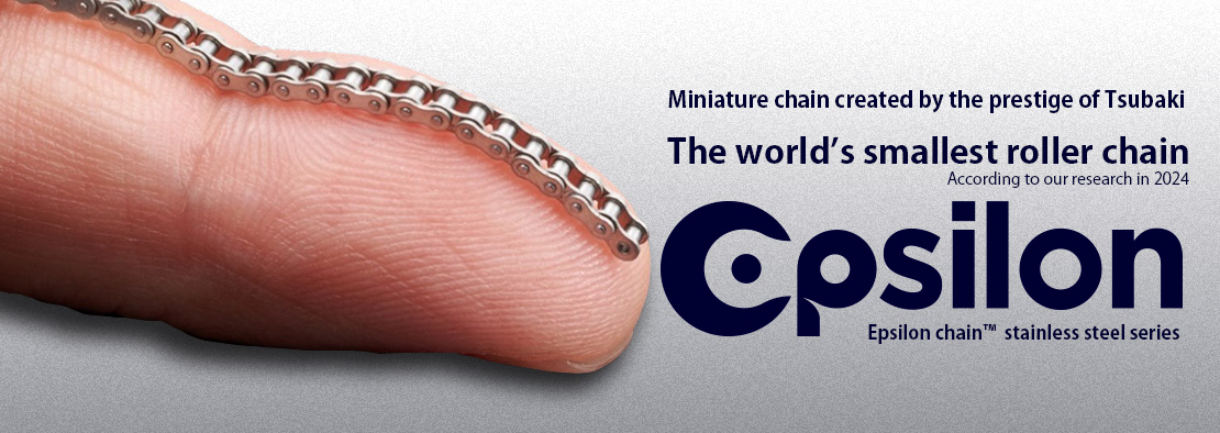 [For power transmission in tight spaces] Miniature chain Epsilon Chain ...